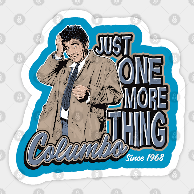Columbo Just One More Thing - Columbo Just One More Thing - Sticker ... Columbo Just One More Thing - Columbo Just One More Thing - Sticker ...